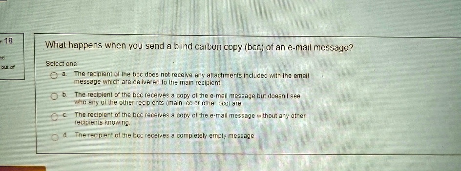 SOLVED: 18 What happens when you send a blind carbon copy (bcc) of an e ...