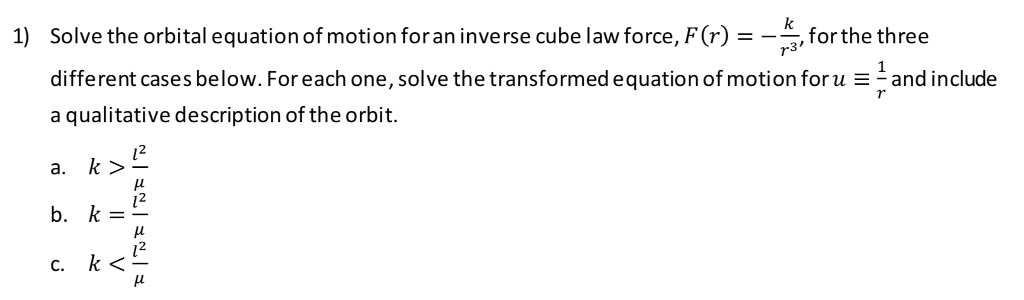 SOLVED: Solve the orbital equation of motion foran inverse cube law force, F(r) = - , for the ...