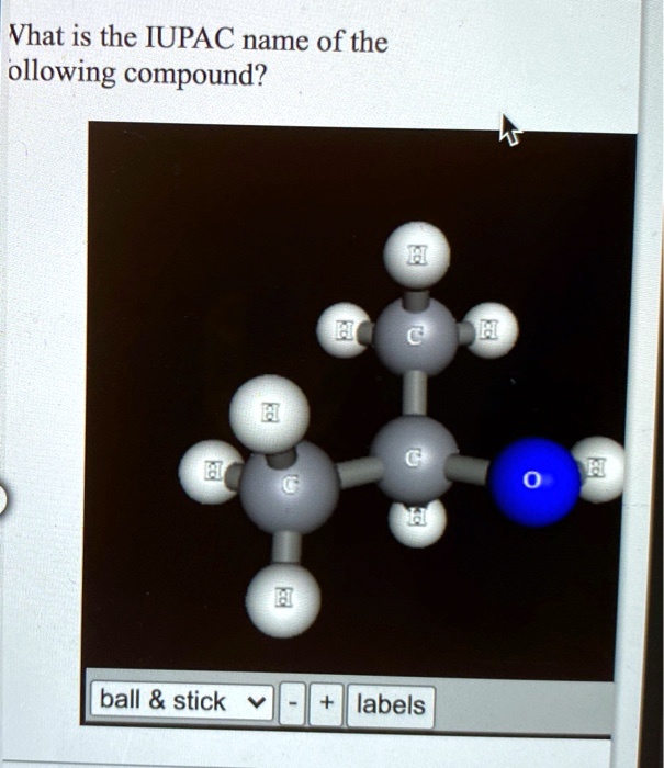 SOLVED: Vhat is the IUPAC name of the ollowing compound? ball stick labels