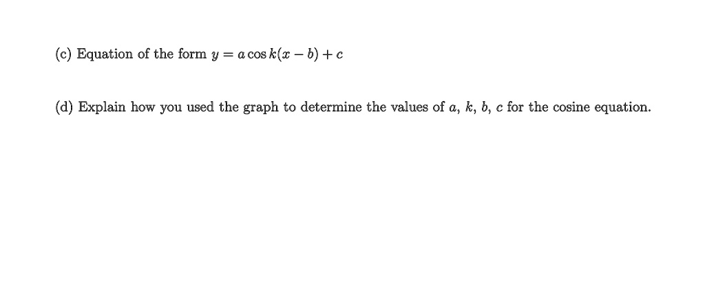 SOLVED: Equation of the form y = aC08 kla - b)+c Explain how you used ...