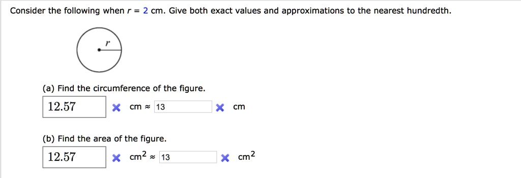 Consider the following when r = 2 cm. Give both exact values and approximations to the nearest ...