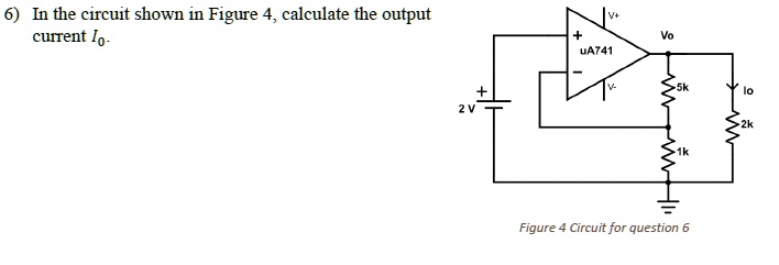 SOLVED: 6) In the circuit shown in Figure 4, calculate the output current Io- Vo uA741 Figure 4 ...