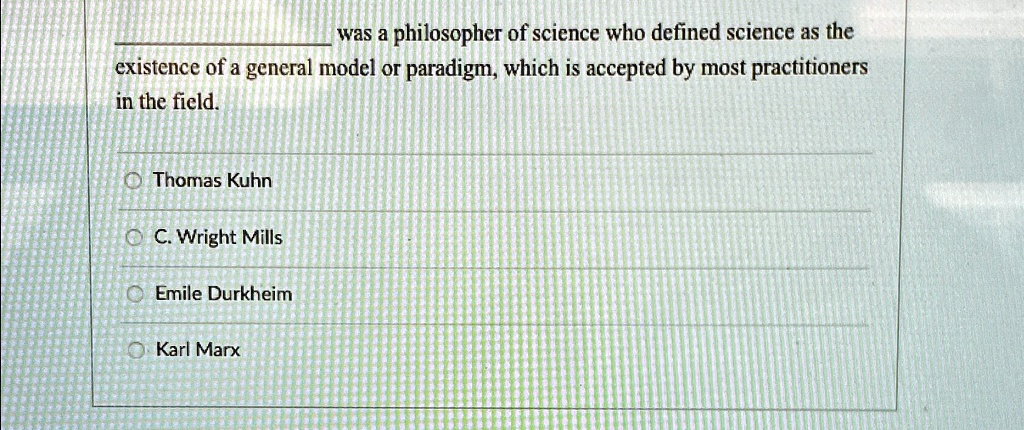 was a philosopher of science who defined science as the existence of a ...