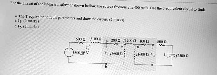 Solved For The Circuit Of The Linear Transformer Shown Bellow The Source Frequency Is 400 Rad