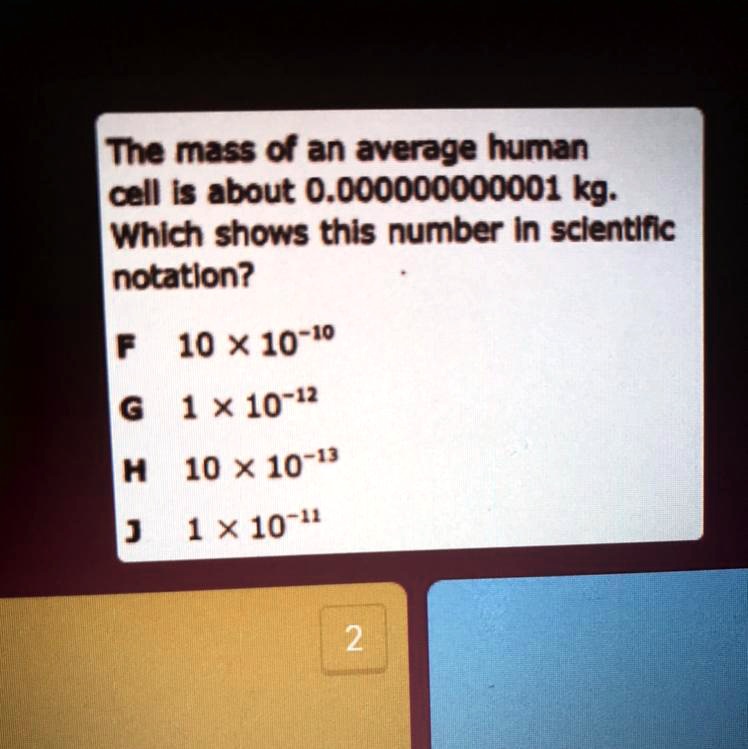 The mass of an average human cell is about 0.000000000001 kg. Which ...