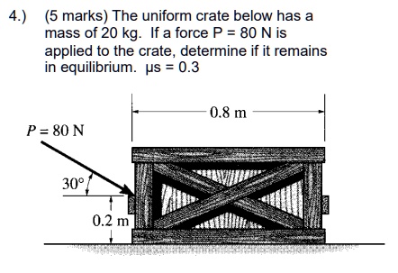 required free body diagram 4 5 marks the uniform crate below has a mass ...