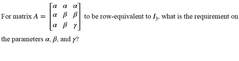 SOLVED: For matrix A = 6B to be row-equivalent to I3, what is the ...