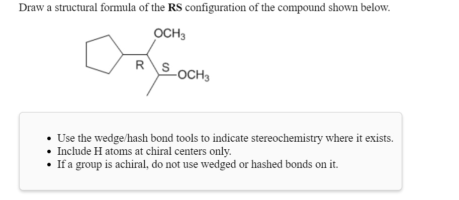 draw a structural formula of the rs configuration of the compound shown below och3 r s ochz use ...