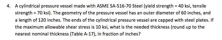 SOLVED: A cylindrical pressure vessel made with ASME SA-516-70 Steel ...