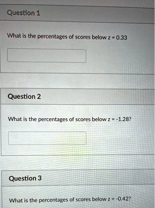 SOLVED: What is the percentage of scores below z=0.33? Question 2 What ...