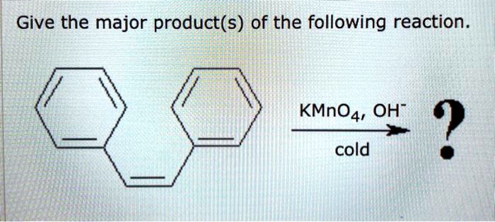 SOLVED: Give the major product(s) of the following reaction. KMnO4, OH ...