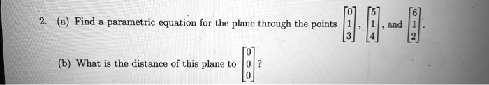 SOLVED: (a) Find parametric equation for the plane through the points ...