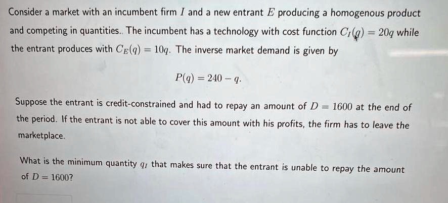 SOLVED: Consider a market with an incumbent firm I and a new entrant E ...