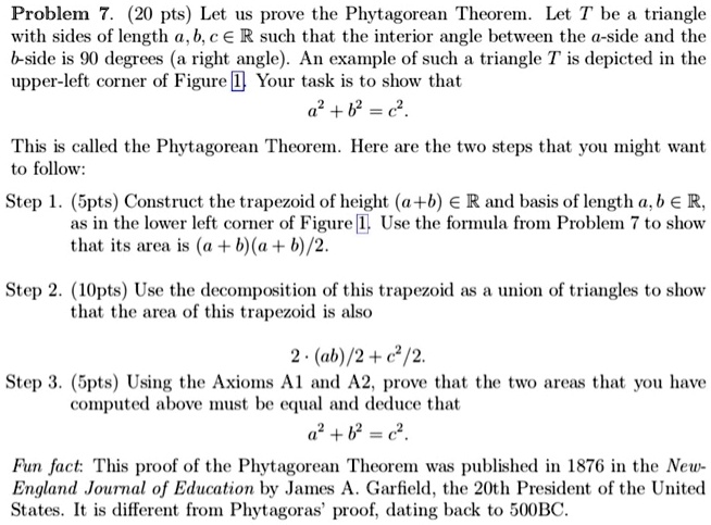 Problem 7. (20 pts) Let us prove the Phytagorean Theorem. Let T be a ...