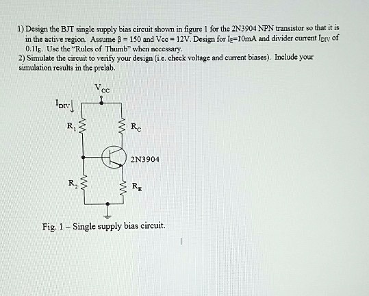 1) Design the BJT single supply bias circuit shown in figure 1 for the ...