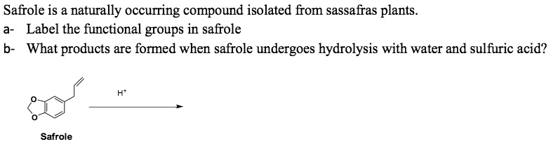 SOLVED: Safrole is a naturally occurring compound isolated from ...