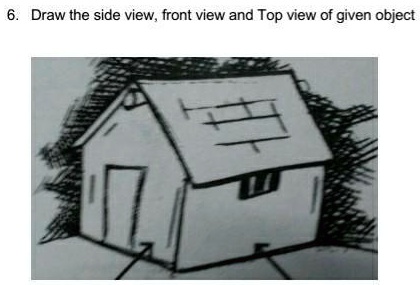 SOLVED: '6. Draw the side view. front view and Top view of Draw the side view front view and Top ...