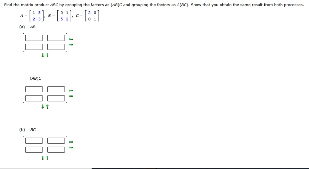 SOLVED: Find the matrix product ABC by grouping the factors as (ABJC ...