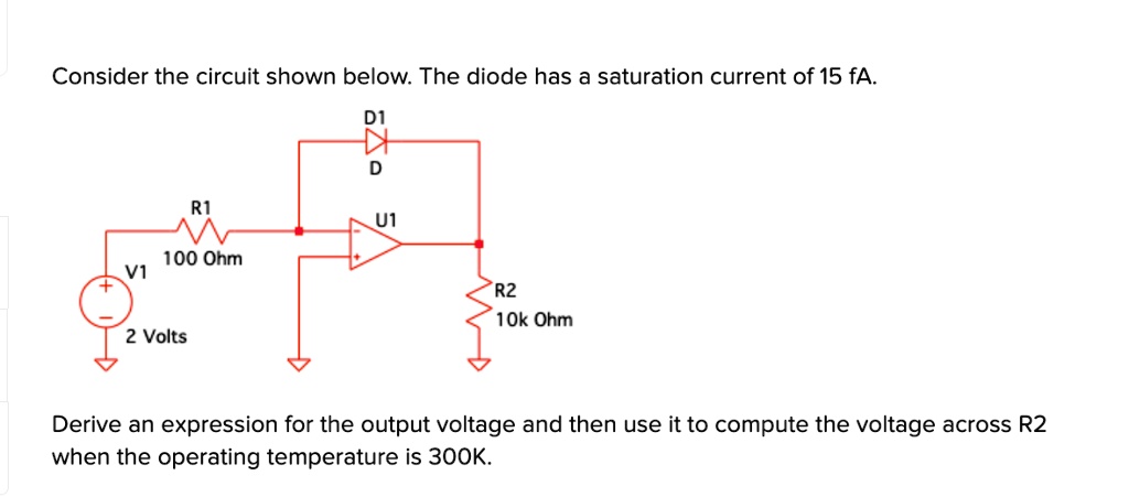 SOLVED: Consider the circuit shown below.The diode has a saturation current of 15 fA D1 D R ...