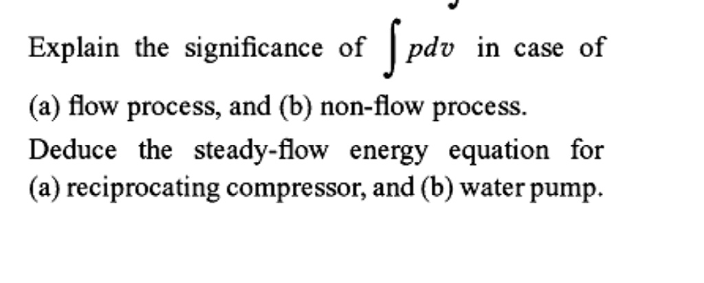 Explain the significance of ∫pdv in case of (a) flow process, and (b ...