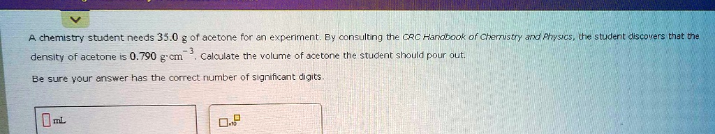 SOLVED: A chemistry student needs 35.0 g of acetone for an experiment ...
