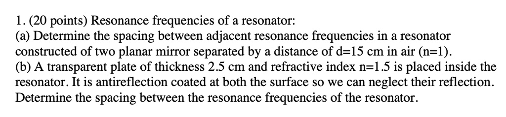 SOLVED: 1. (20 points) Resonance frequencies of a resonator: (a ...
