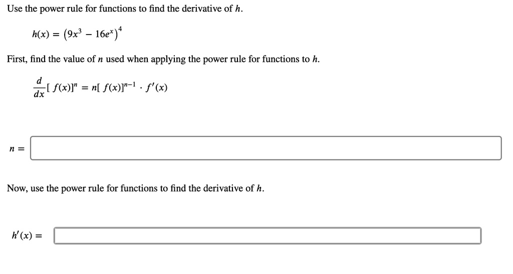 SOLVED: Use the power rule for functions to find the derivative of h(x) = (9x^3 - 16e^*)^4 ...