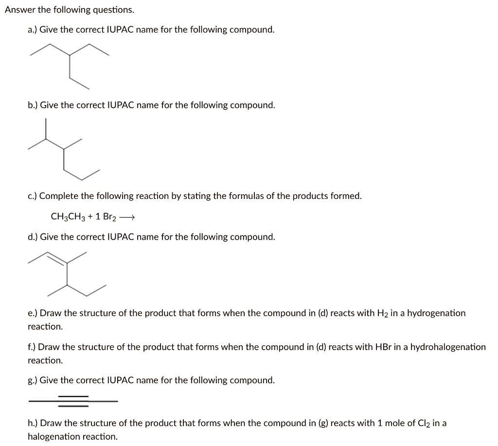 SOLVED: Answer the following questions. a.) Give the correct IUPAC name for the following ...