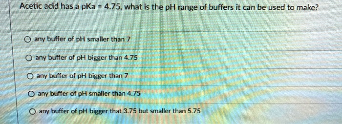 acetic acid has a pka 475 what is the ph range of buffers it can be ...