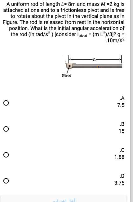 SOLVED: A uniform rod of length L= 8m and mass M=2 kg is attached at ...