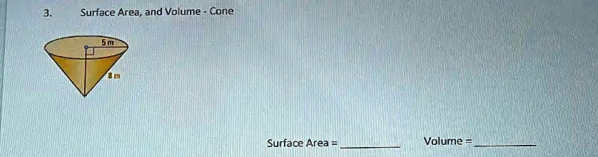 SOLVED: Surface Area and Volume Cone Surface Area Volume
