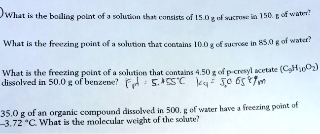 What is the boiling point of a solution that consists of 15.0 g of sucrose in 150. g of water ...