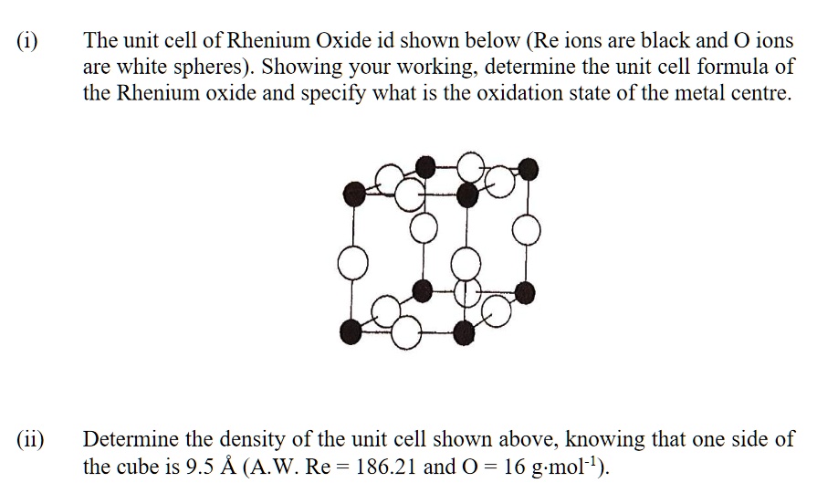 (i) The unit cell of Rhenium Oxide id shown below (Re ions are black ...