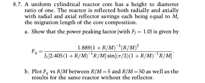 SOLVED: 8.7. A uniform cylindrical reactor core has a height-to ...