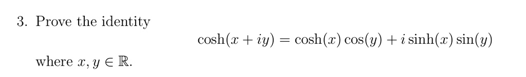 SOLVED: 3. Prove the identity cosh(x + iy) = cosh(x) cos(y) + i sinh(x ...