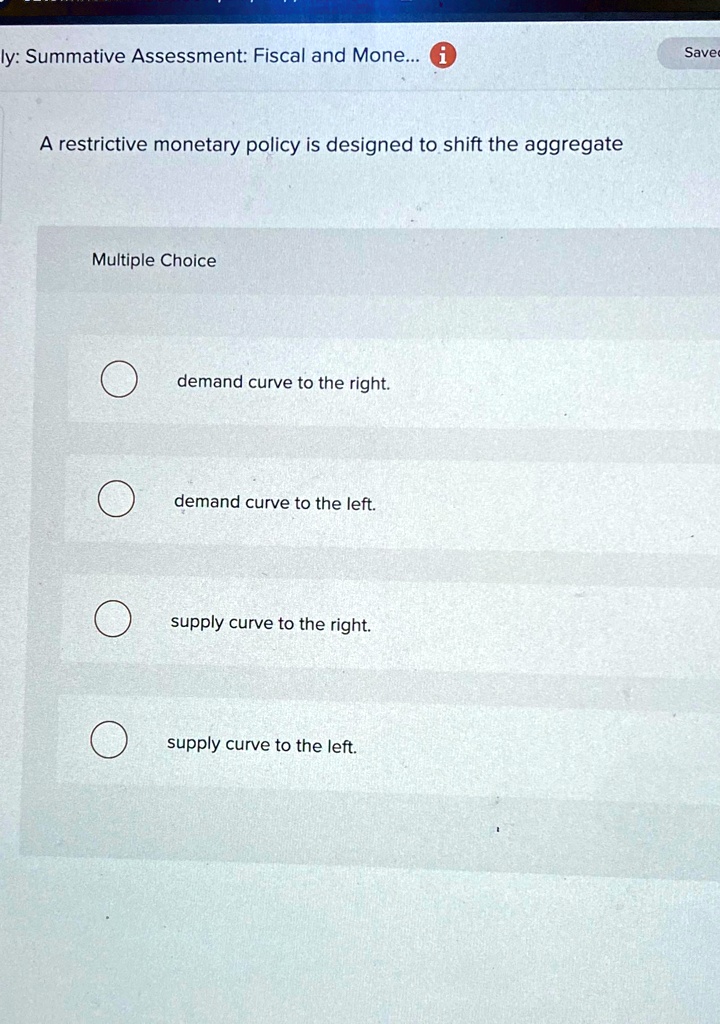 SOLVED: ly: Summative Assessment: Fiscal and Mone... A restrictive ...