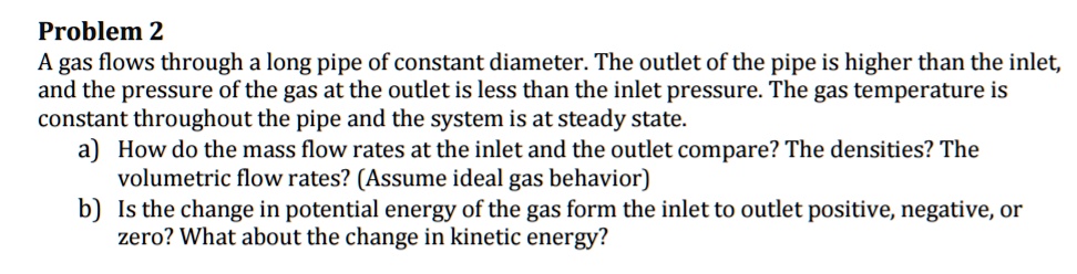 problem 2 a gas flows through a long pipe of constant diameter the ...