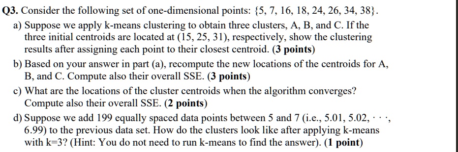 SOLVED: Q3. Consider the following set of one-dimensional points: 5, 7, 16, 18, 24, 26, 34, 38 a ...