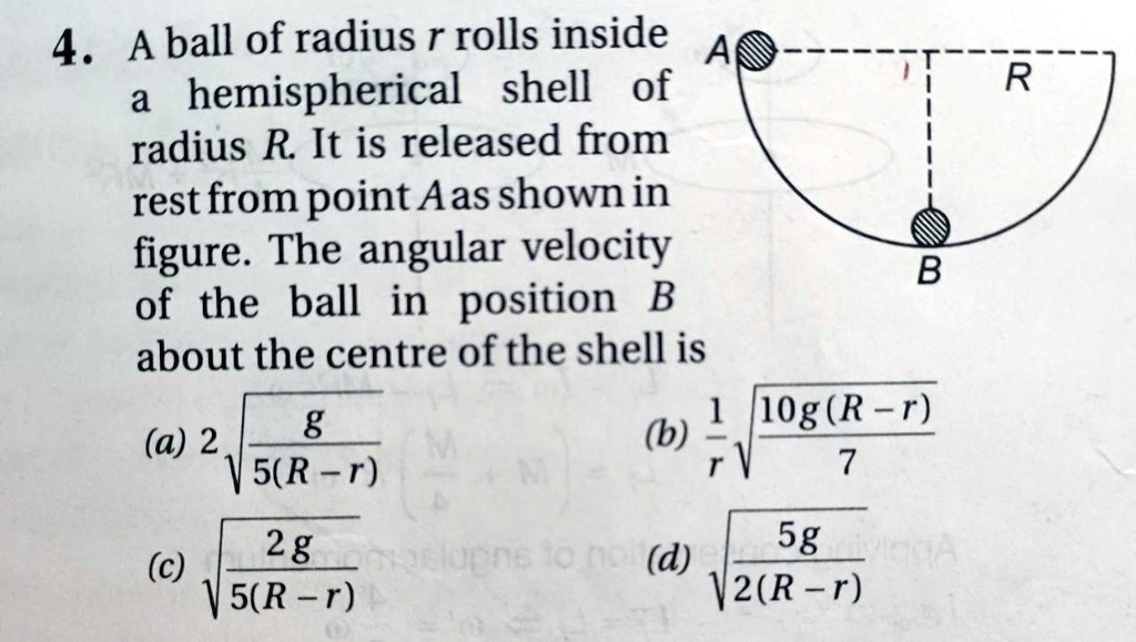 SOLVED: A ball of radius r rolls inside a hemispherical shell of radius R. It is released from ...