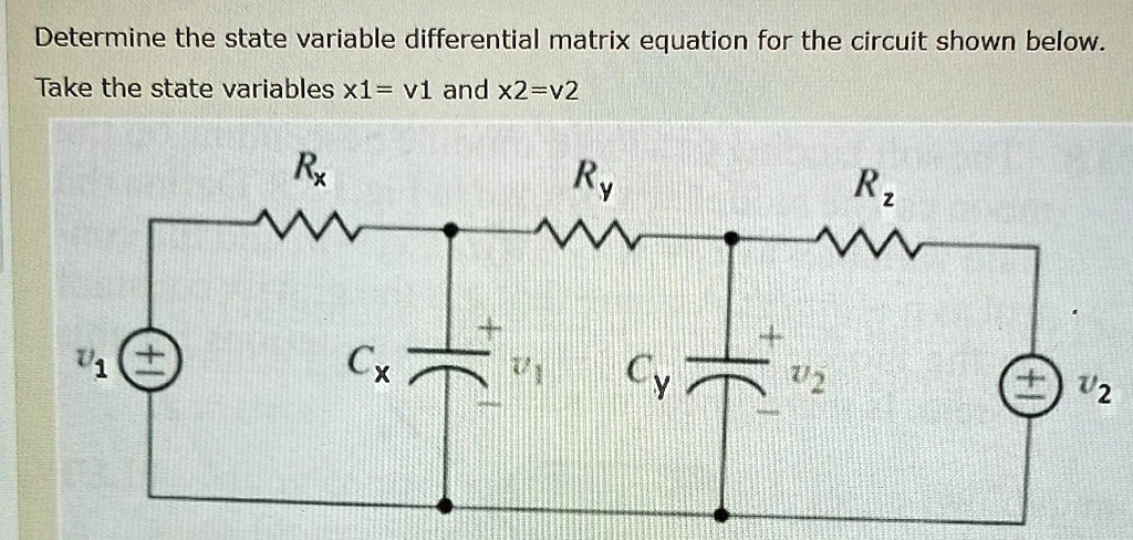 SOLVED: Determine the state variable differential matrix eguation for ... SOLVED: Determine the state variable differential matrix eguation for ...