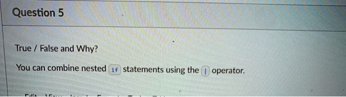 In JavaScript, can you combine nested IF statements using the || operator? Question 5 True/False ...