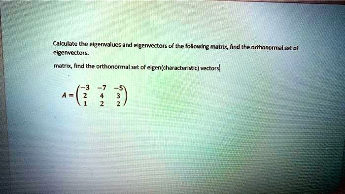 SOLVED: Calculate the eigenvalues and eigenvectors of the following ...