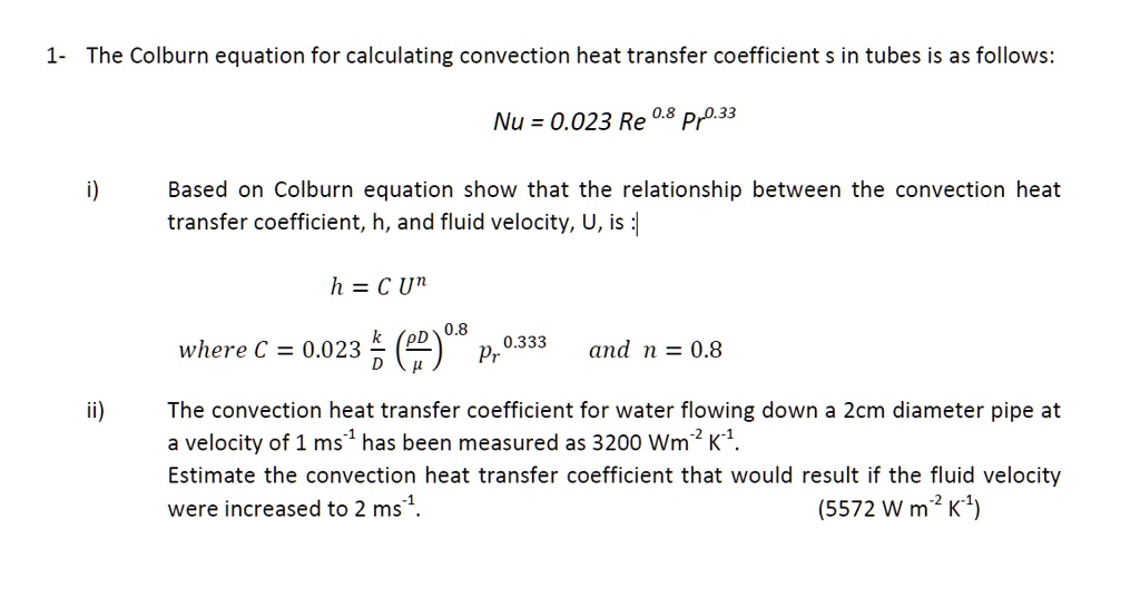 SOLVED: The Colburn equation for calculating convection heat transfer coefficients in tubes is ...