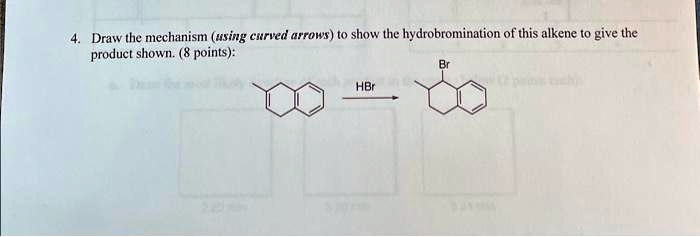 4. Draw the mechanism (using curved arrows) to show the hydrobromination of this alkene to give ...