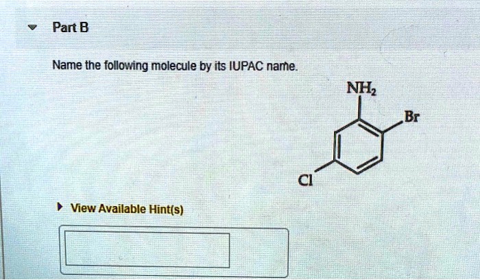 SOLVED: Pant B Name the following molecule by its IUPAC name NHz Br View Available Hint(s)