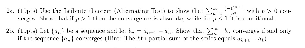 SOLVED: 2a. (IOpts) Use the Leibnitz theorem (Alternating Test) to show ...