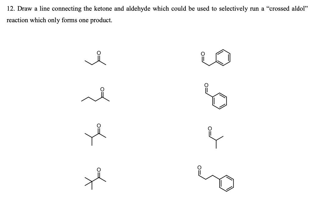 SOLVED: 12. Draw a line connecting the ketone and aldehyde which could ...