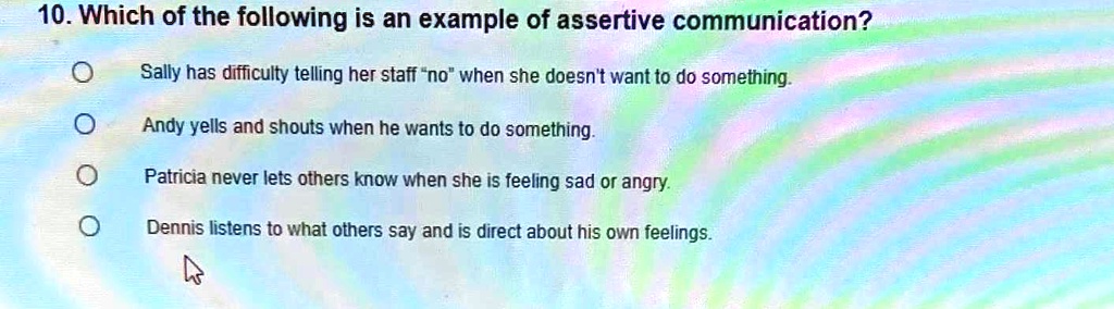 10. Which of the following is an example of assertive communication ...