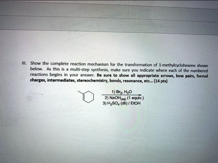 III. Show the complete reaction mechanism for the transformation of 1-methylcyclohexene shown ...