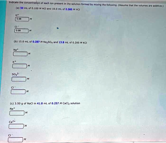 Indicate the concentratlon of cach Ian present the solution formed by mixing thc (ollo ing ...
